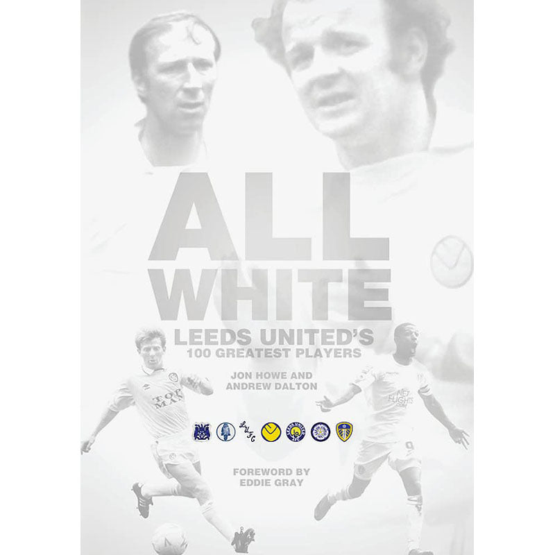 All White – Leeds United's 100 Greatest Players | Soccer Books Limited