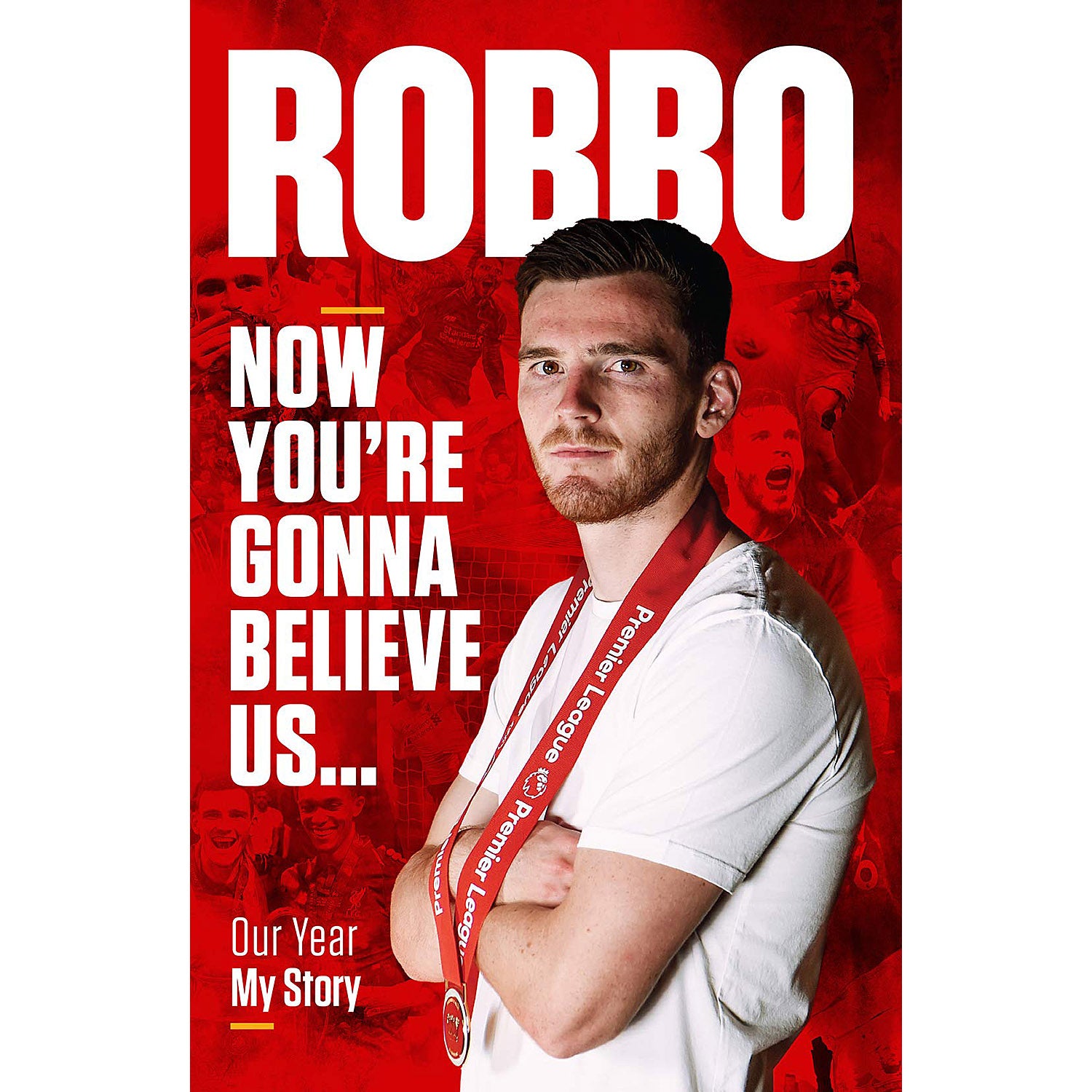 Robbo – Now You're Gonna Believe Us… – Andy Robertson – Our Year, My S | Soccer Books Limited