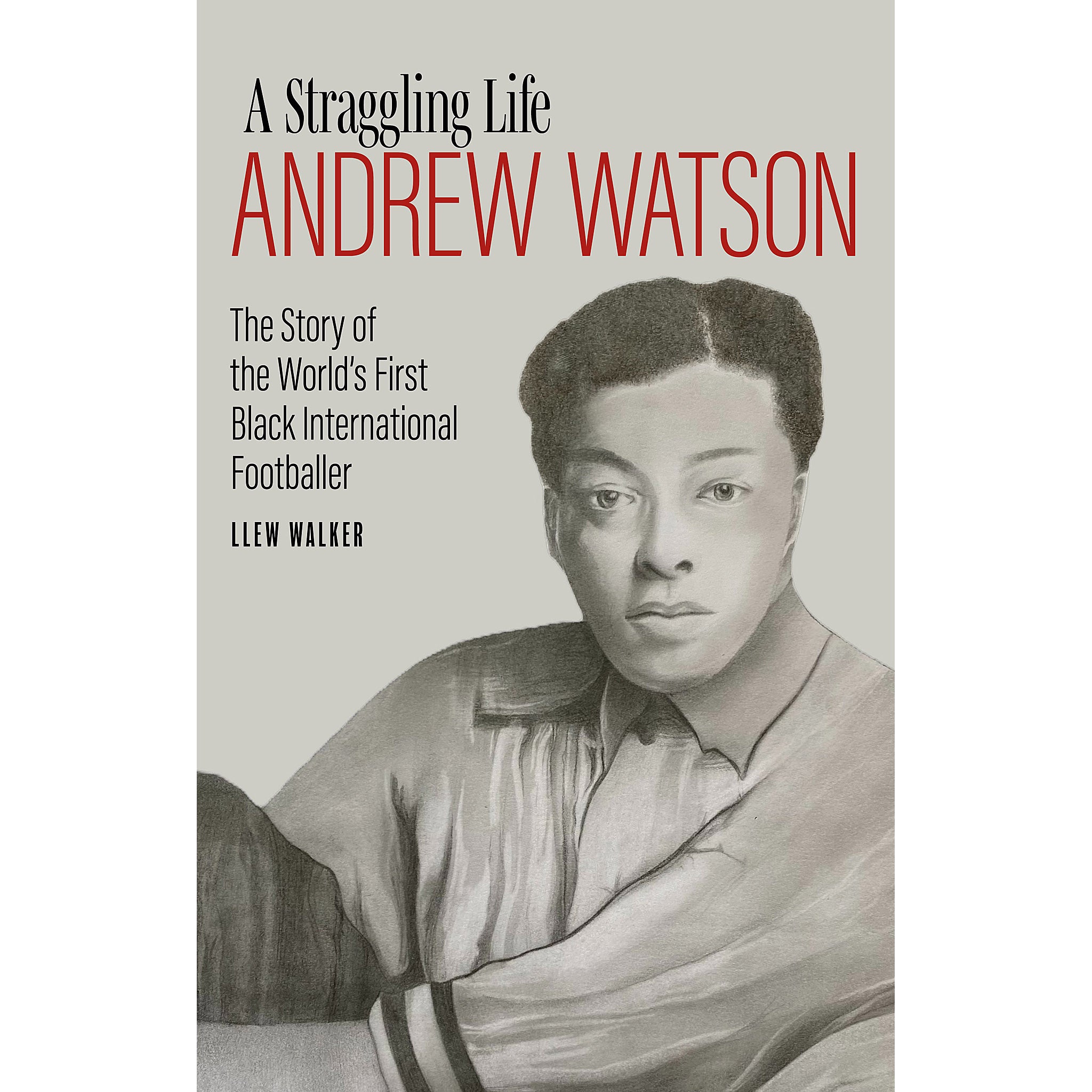 A Straggling Life – Andrew Watson – The Story of the World's First Bla ...