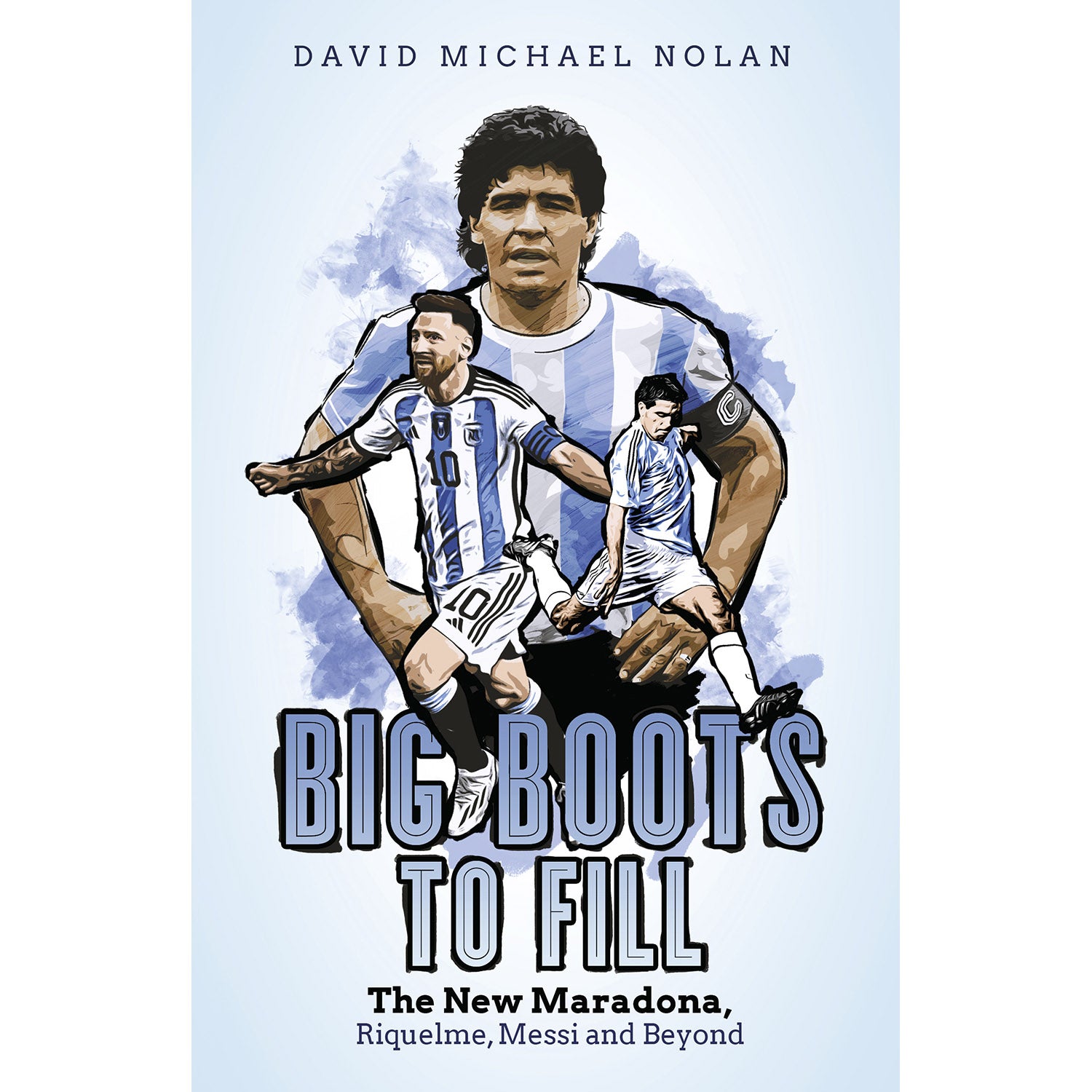 Big Boots to Fill – The New Maradona, Riquelme, Messi and Beyond ...