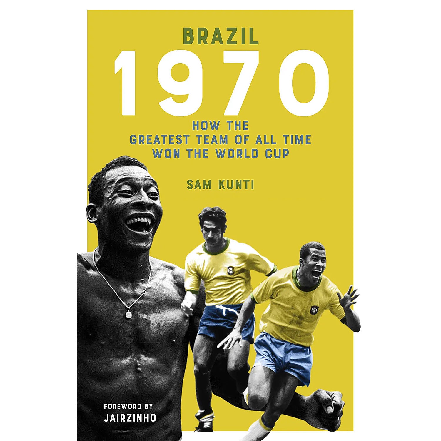 Brazil 1970 – How the Greatest Team of All Time Won the World Cup ...