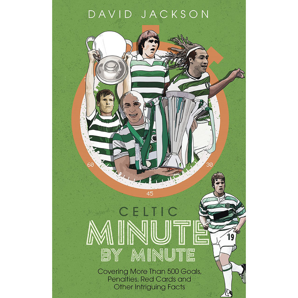 Celtic Minute by Minute – Covering More Than 500 Goals, Penalties, Red ...