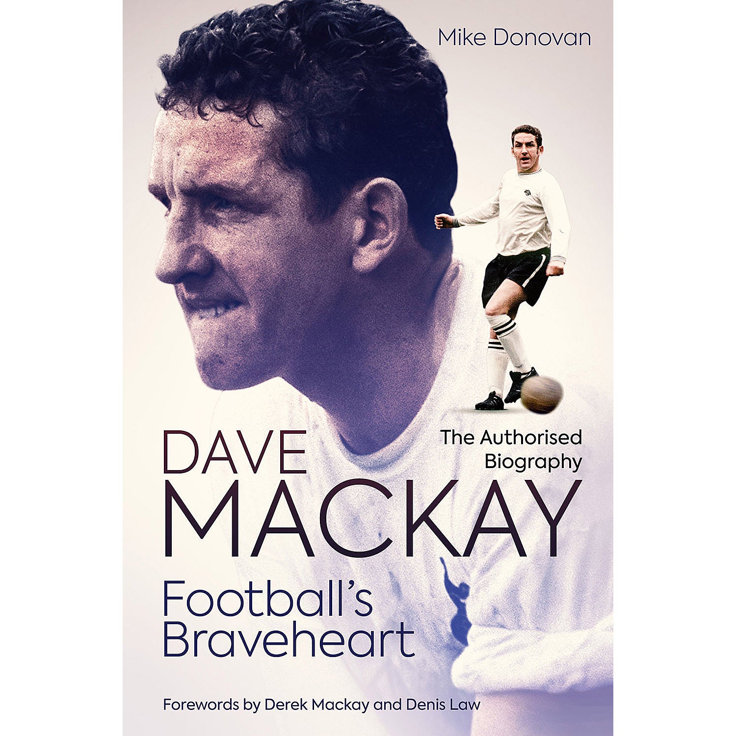 Dave Mackay – Football's Braveheart – The Authorised Biography | Soccer ...