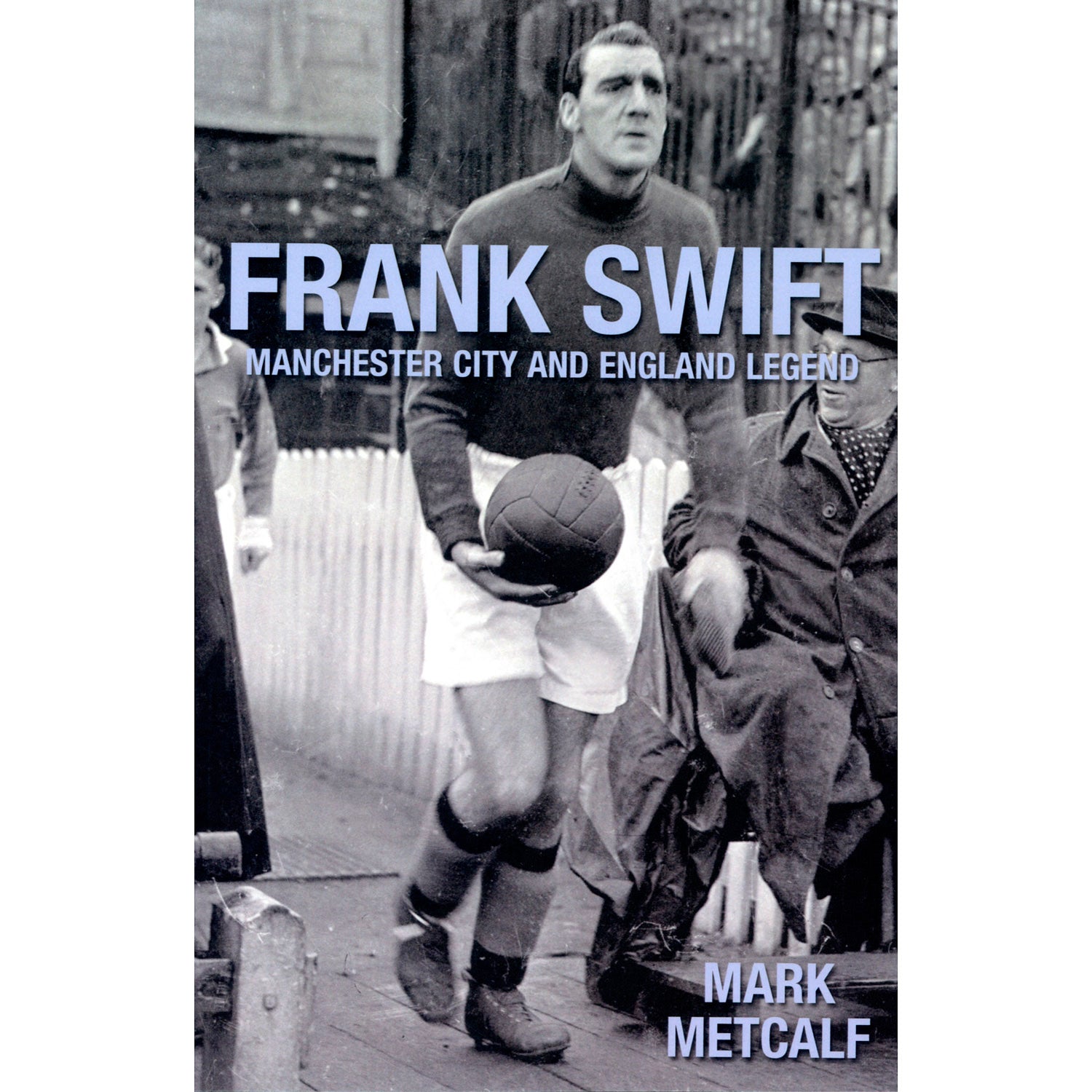 Frank Swift – Manchester City and England Legend | Soccer Books Limited