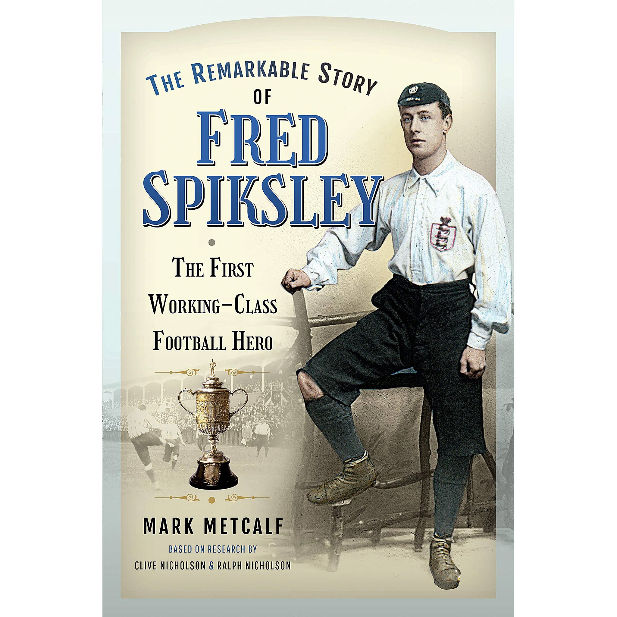 The Remarkable Story of Fred Spiksley – The First Working-Class Footba ...