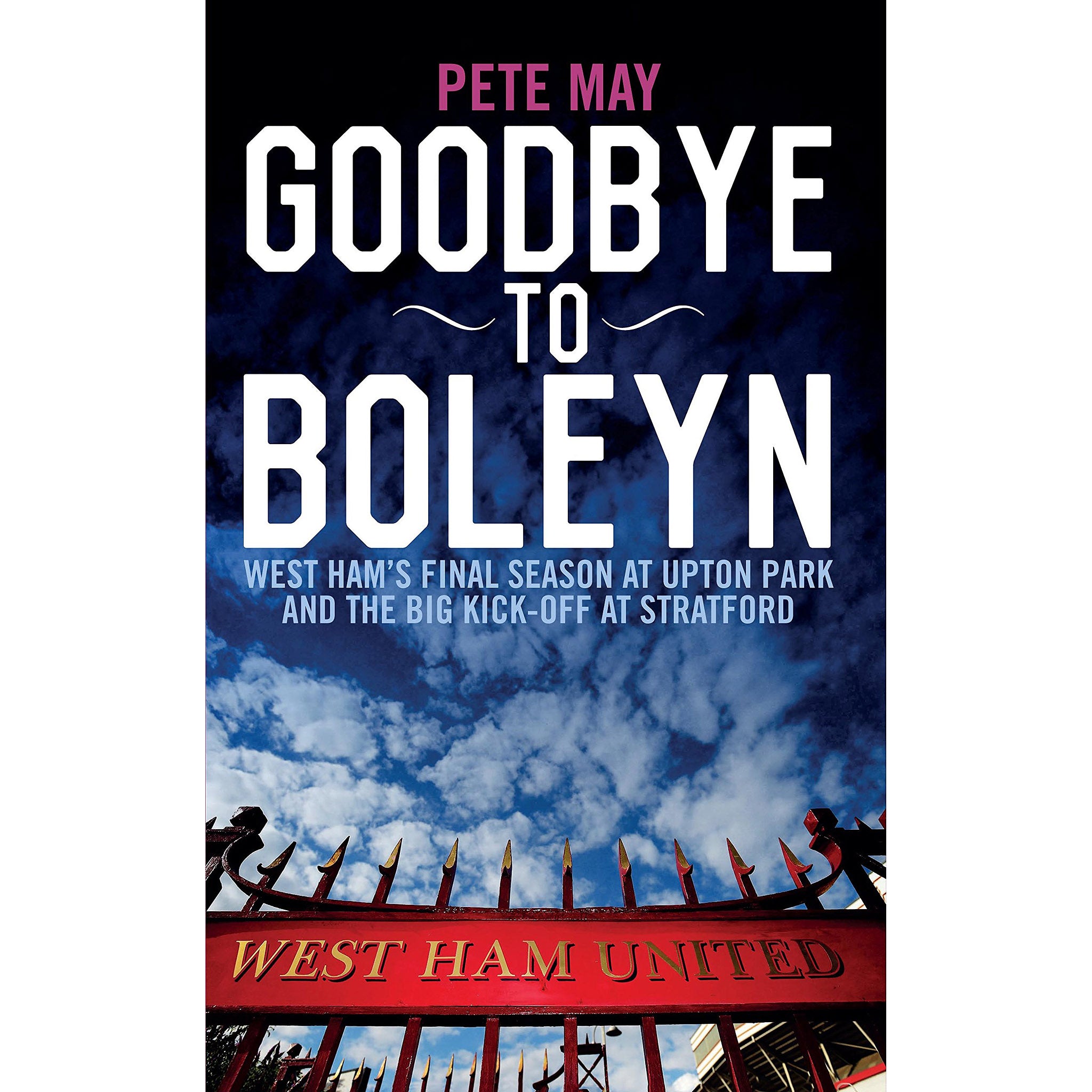 Goodbye to Boleyn – West Ham's Final Season at Upton Park and the Big ...
