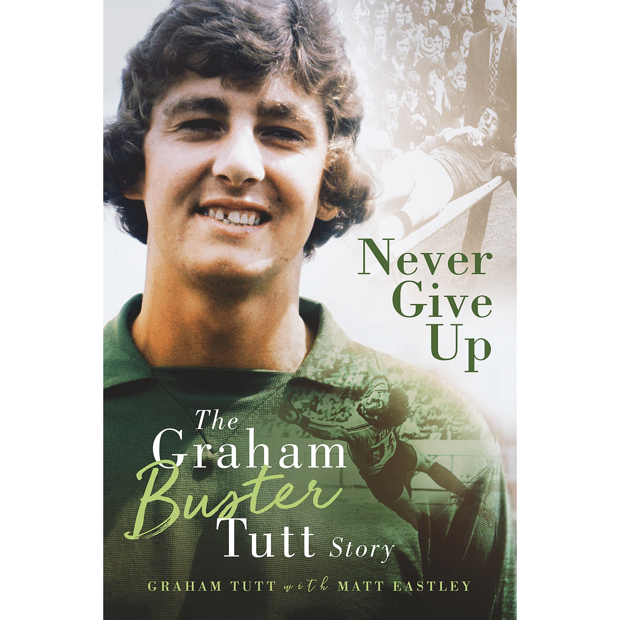 Never Give Up – The Graham Buster Tutt Story – SIGNED | Soccer Books ...