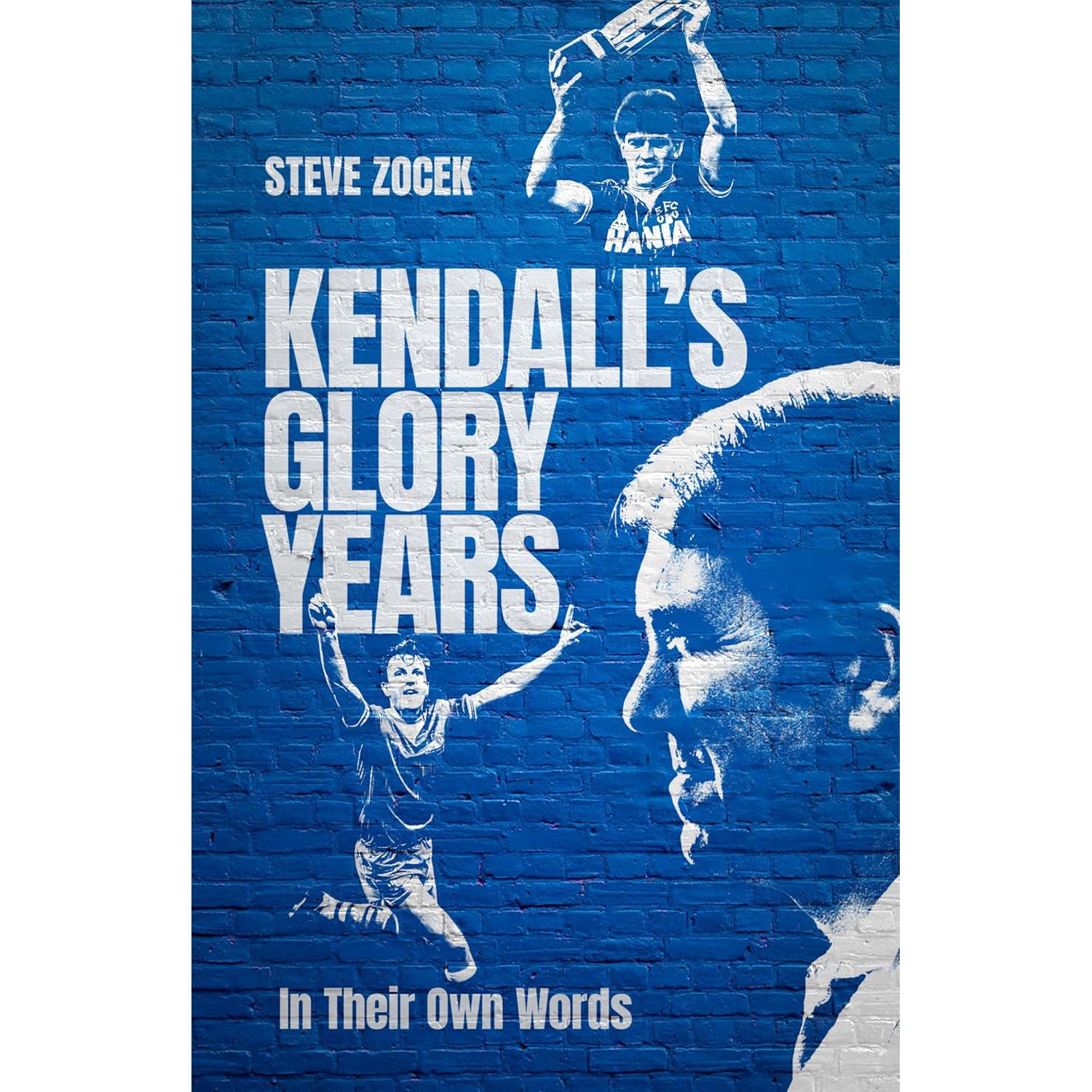 *Kendall's Glory Years – In Their Own Words | Soccer Books Limited