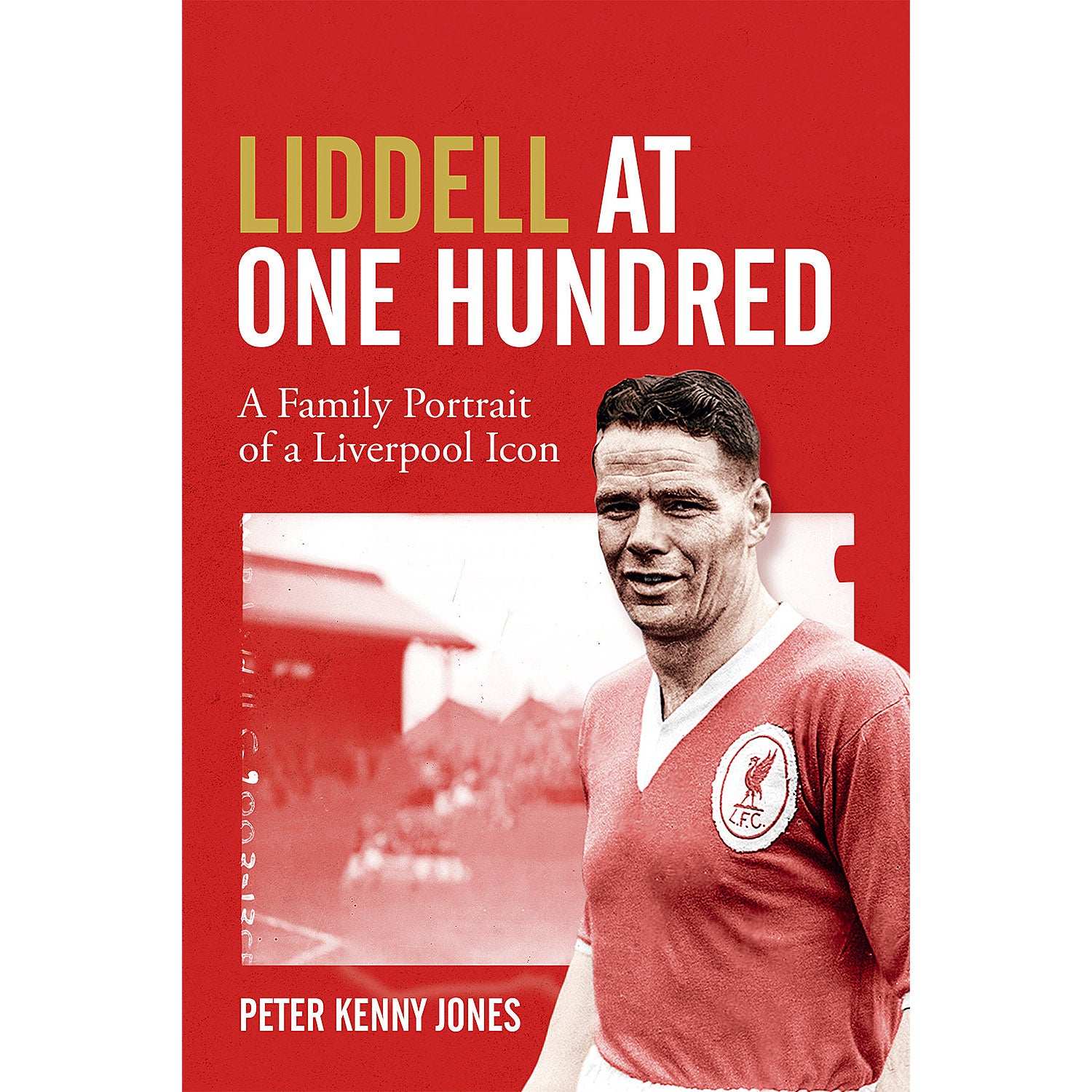 Liddell at One Hundred – A Family Portrait of a Liverpool Icon | Soccer ...
