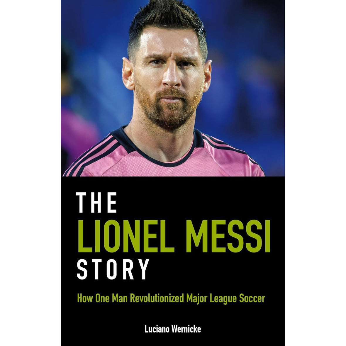 The Lionel Messi Story – How One Man Revolutionized Major League Socce ...