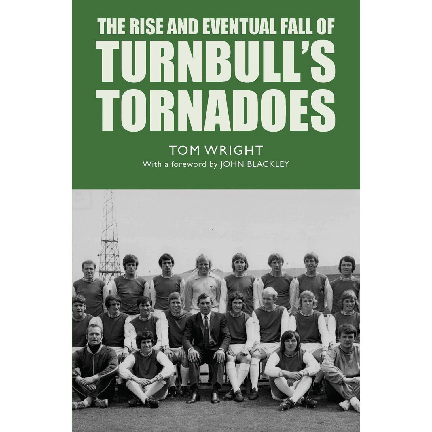 The Rise and Eventual Fall of Turnbull's Tornadoes | Soccer Books Limited