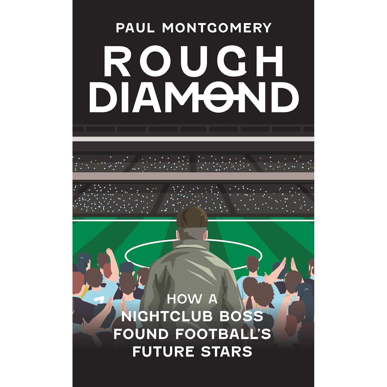 Rough Diamond – Paul Montgomery – How a Nightclub Boss Found Football ...