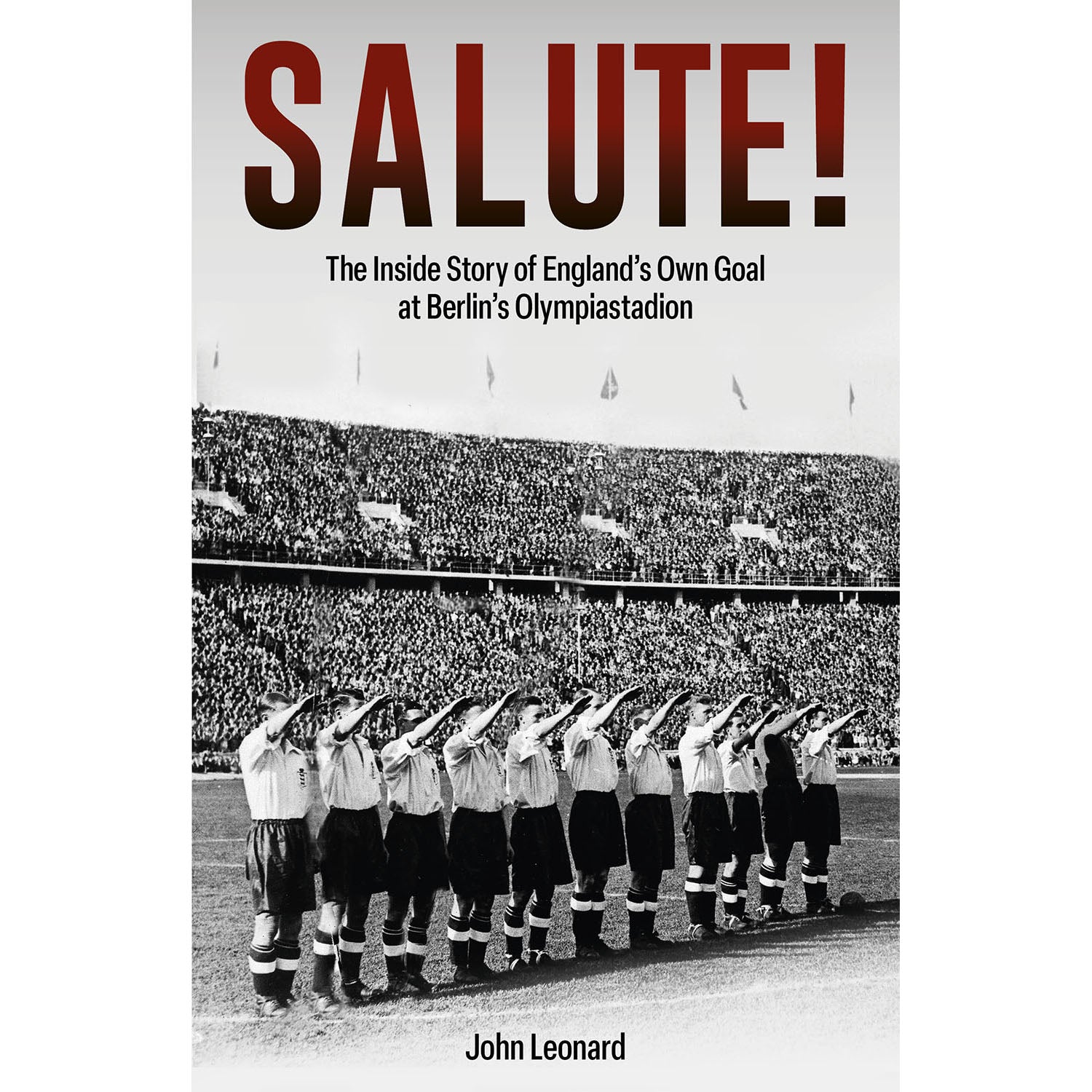 Salute! The Inside Story of England's Own Goal at Berlin's Olympiastad ...