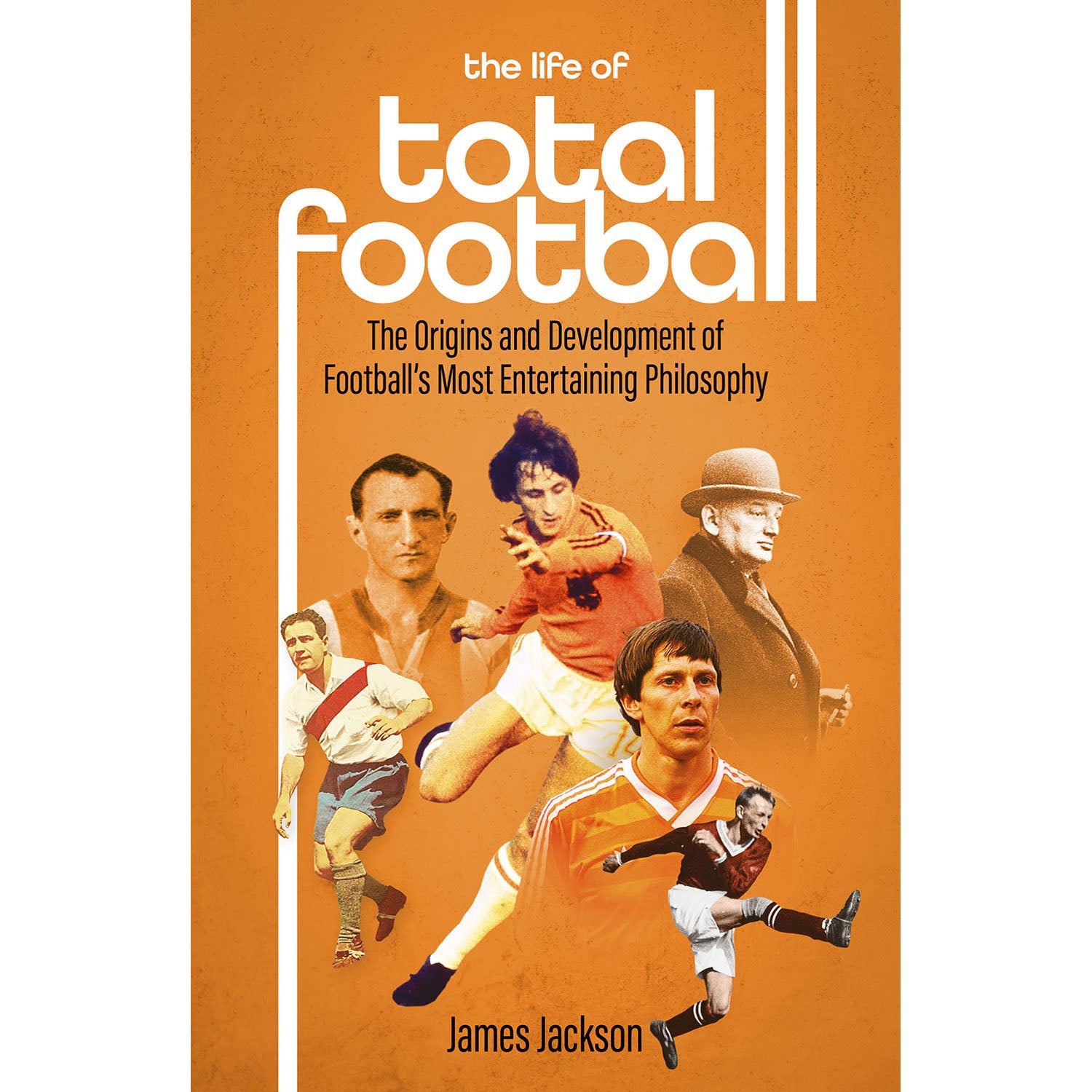 The Life of Total Football – The Origins and Development of Football's ...