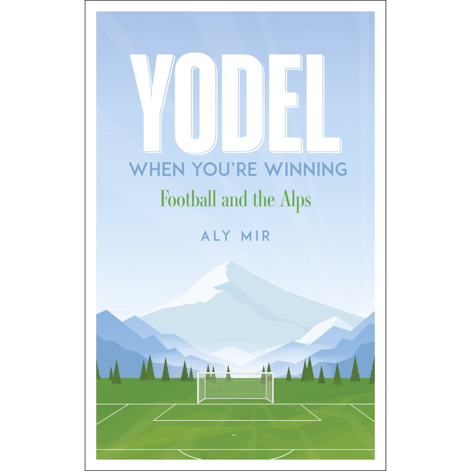 *Yodel When You're Winning – Football and the Alps | Soccer Books Limited